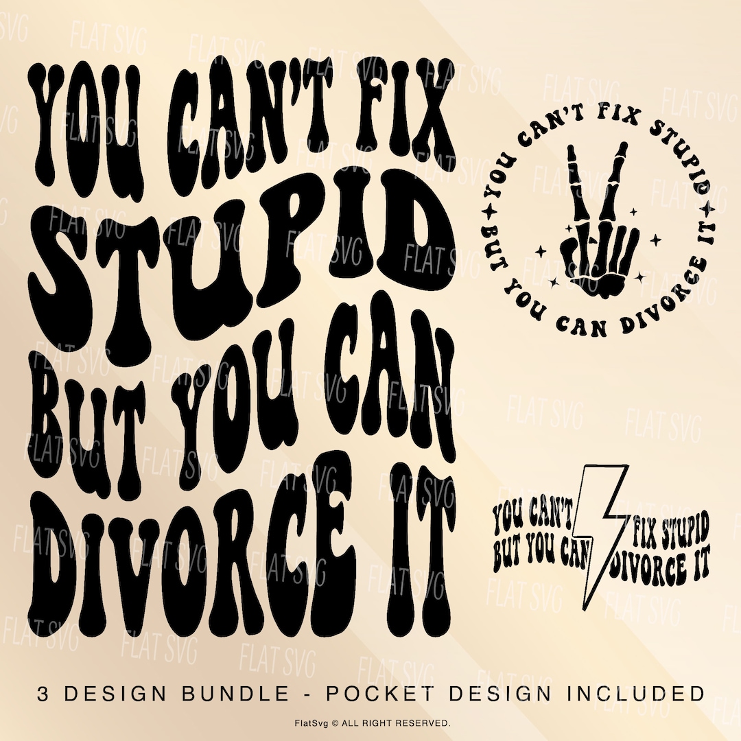 You Can't Fix Stupid but You Can Divorce It Png Svg, Funny Svg, Sarcasm ...