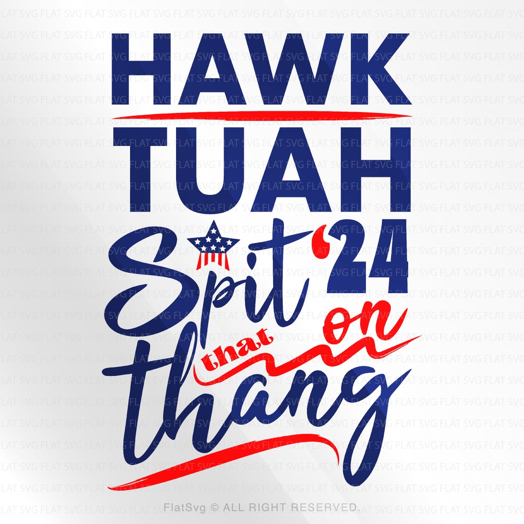 Hawk Tuah Spit on That Thang Svg, Hawk Tuah '24 Svg, Digital Design ...