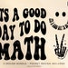 Its A Good Day to Do Math Svg, Math Quote Teacher, School Quotesvg Png ...