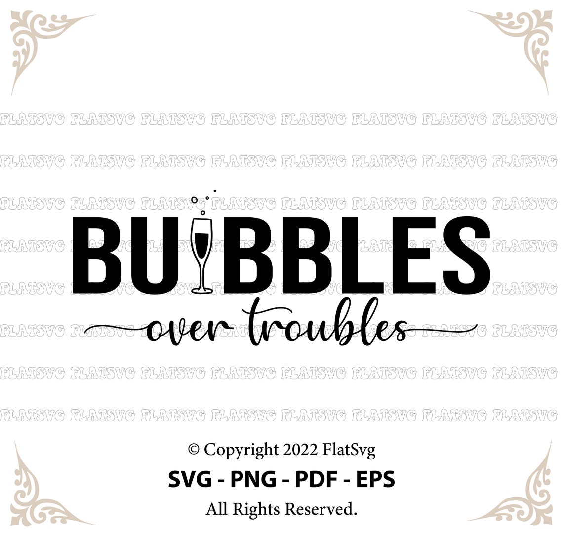 Bubbles Over Troubles Svg Png Funny Drinking Svg but First - Etsy