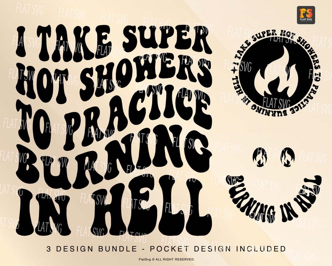 I Take Super Hot Showers To Practice Burning In Hell Png Svg Etsy