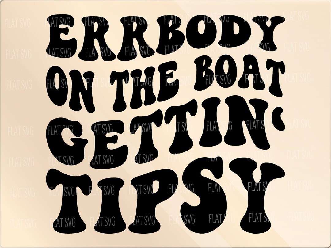 Errbody on the Boat Gettin' Tipsy Svg, Lake Vibes Svg Png, Lake Svg ...