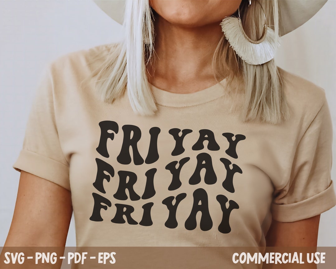 Fri-yay Svg Png, It Friday Yet, Friday Shirt, TGIF Saying, Hello ...