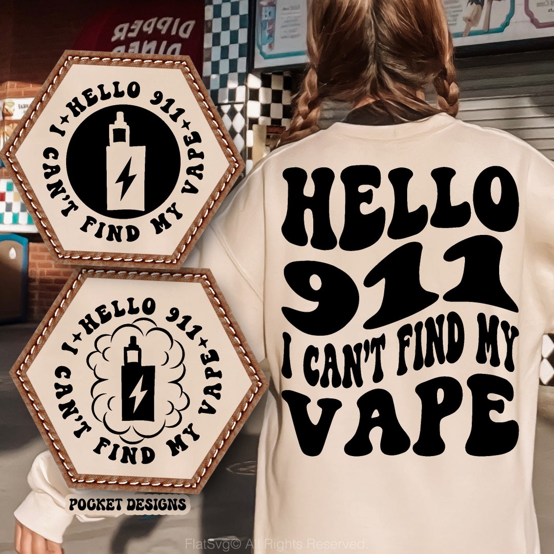 Hello 911 I Can't Find My Vape Svg, Vape Quote Svg Png, Vape Svg Cut ...