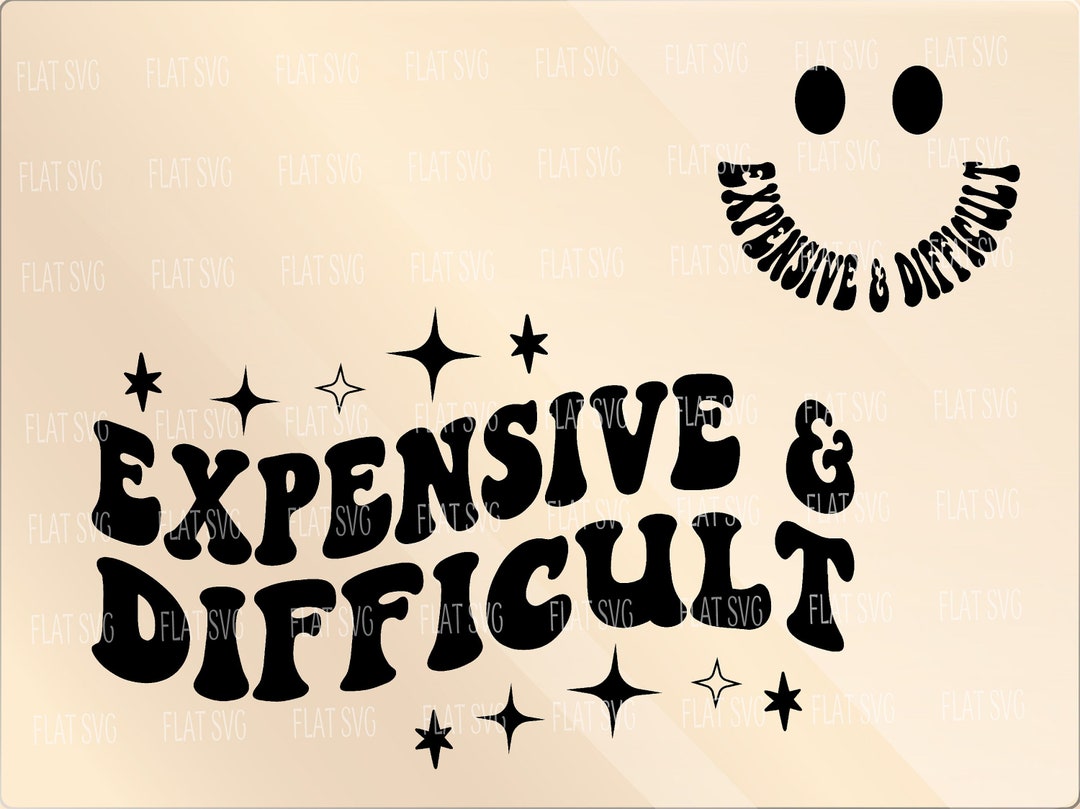 Expensive & Difficult Png Svg, Toddler Quote, Sarcasm Svg Png, Toddler ...