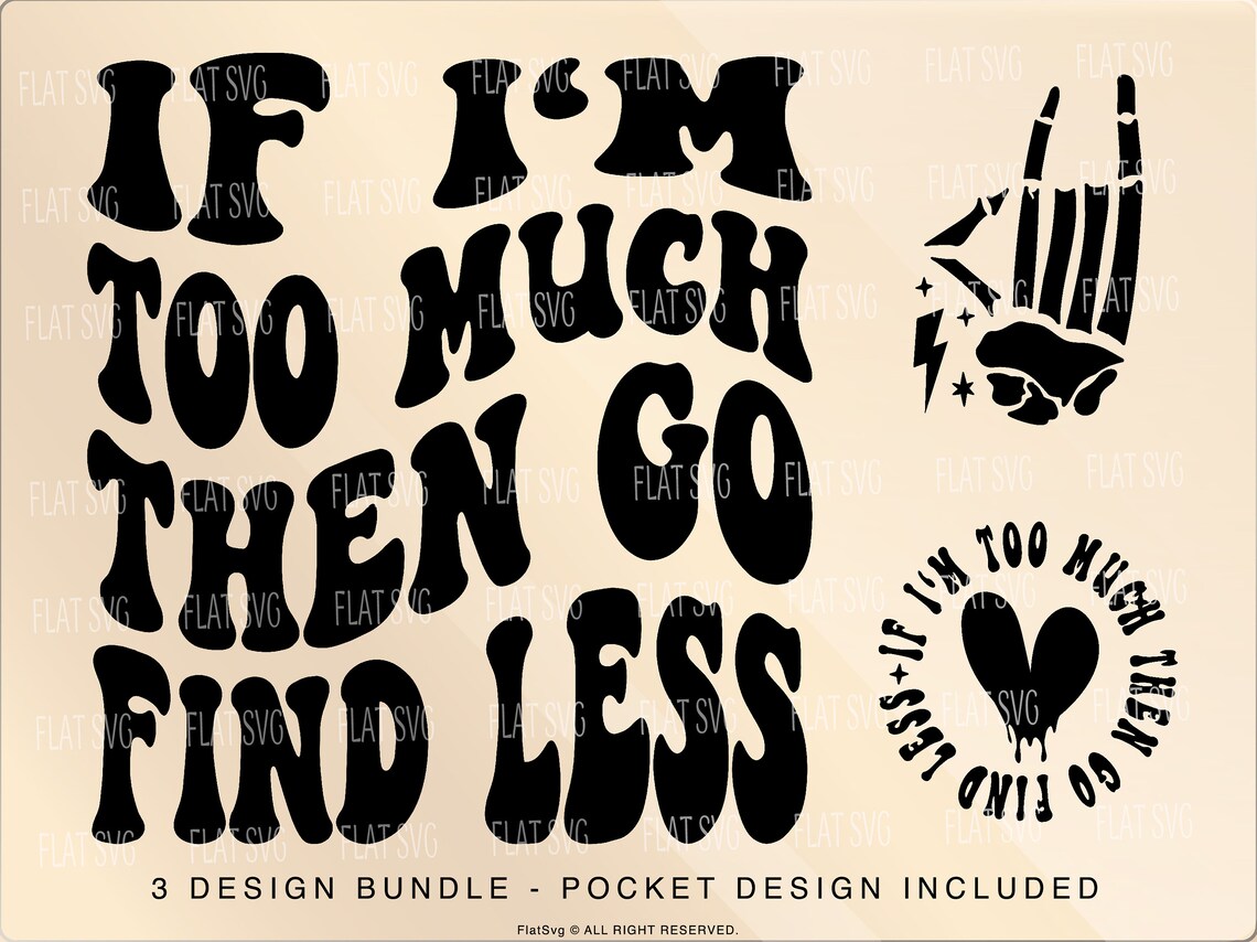 If I'm Too Much Then Go Find Less Svg Png Motivational - Etsy