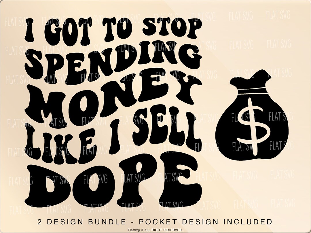 I Got to Stop Spending Money Png Svg, Funny Quote, Sarcasm Png Svg ...