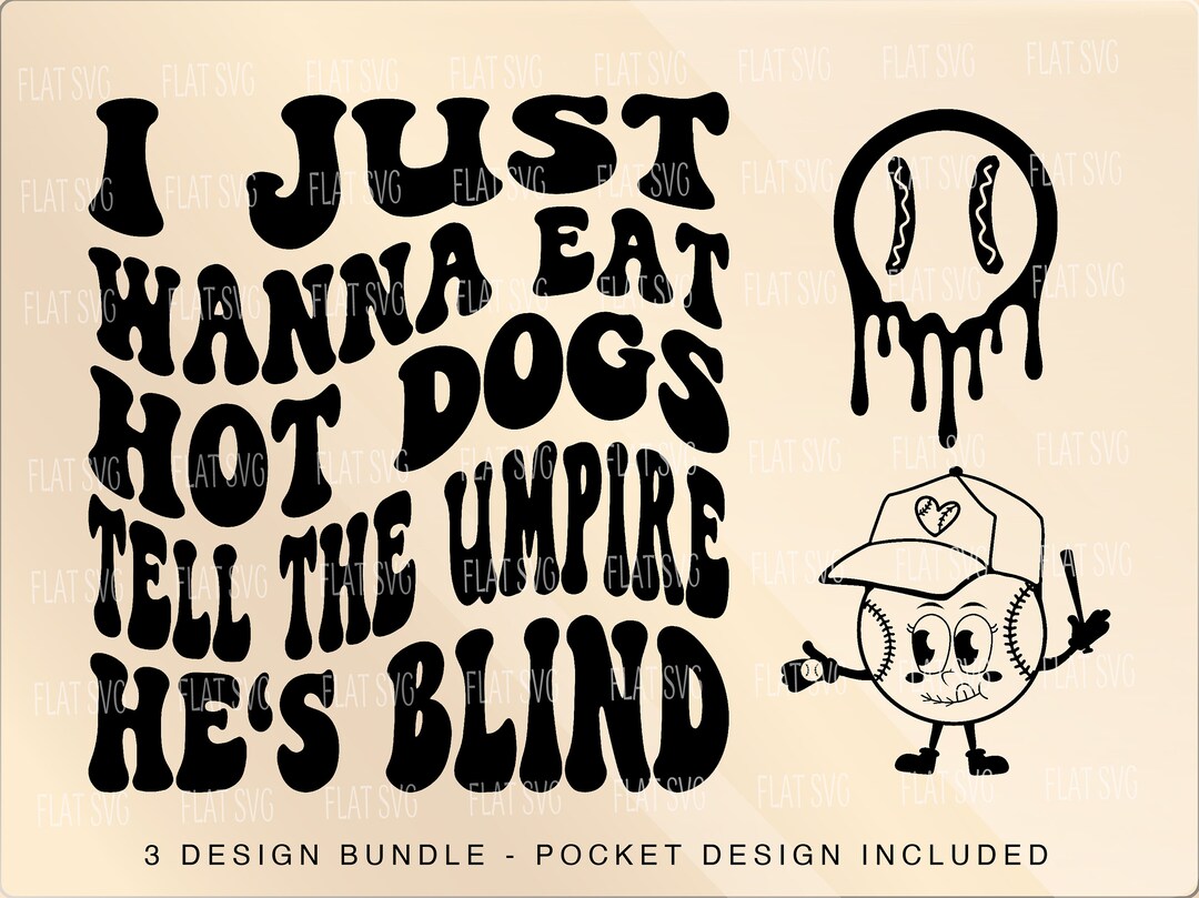 I Just Wanna Eat Hot Dogs Tell the Umpire He's Blind Png Svg, Baseball Svg, Funny Baseball Ball ...
