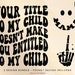 Your Title to My Child Doesn't Make You Entitled to My Child Png Svg ...