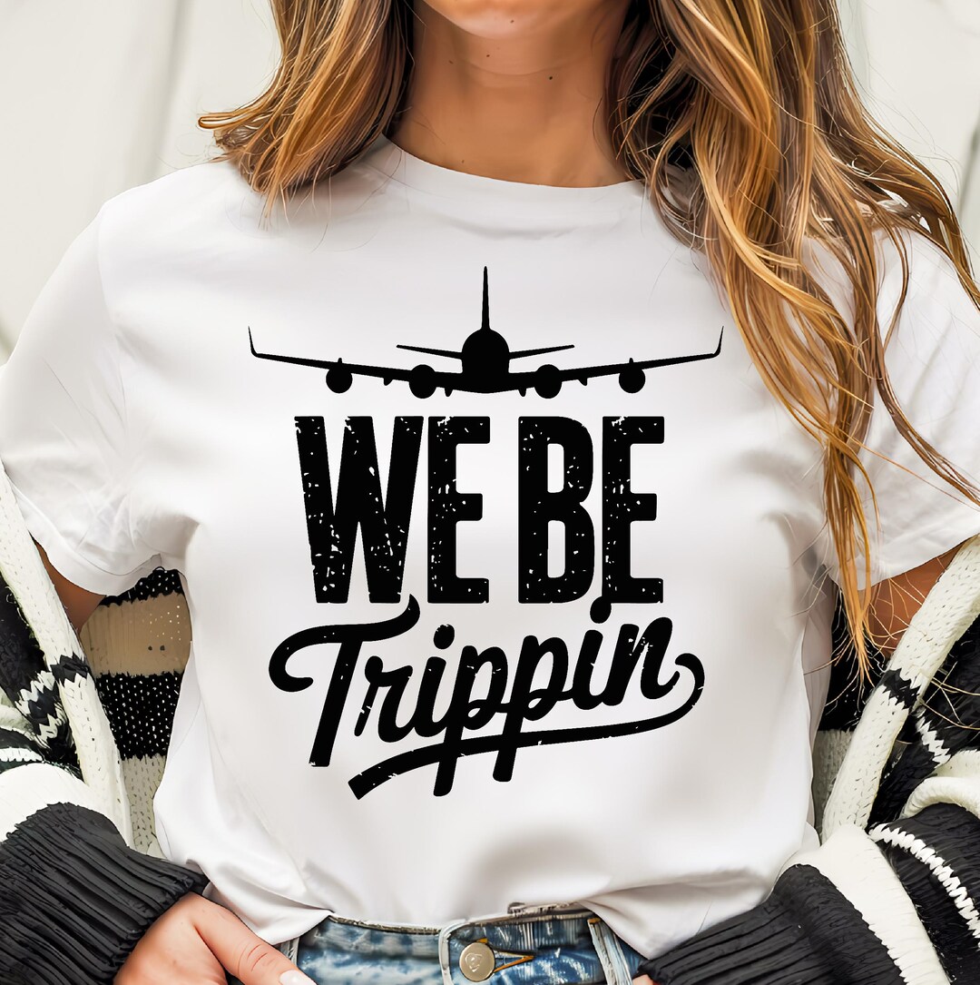 We Be Trippin Svg Travel Airplane Svg Vacation Svg for Matching Shirts ...