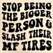 Stop Being the Bigger Person Svg Png, Adult Humor Svg, Funny Humor ...