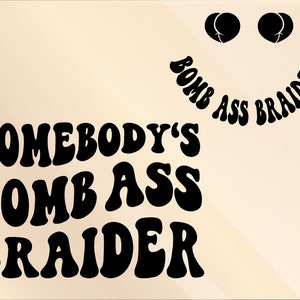 Braider Svg Png, Somebody's Bomb Ass Braider Svg Braider Svg, Fine Ass ...