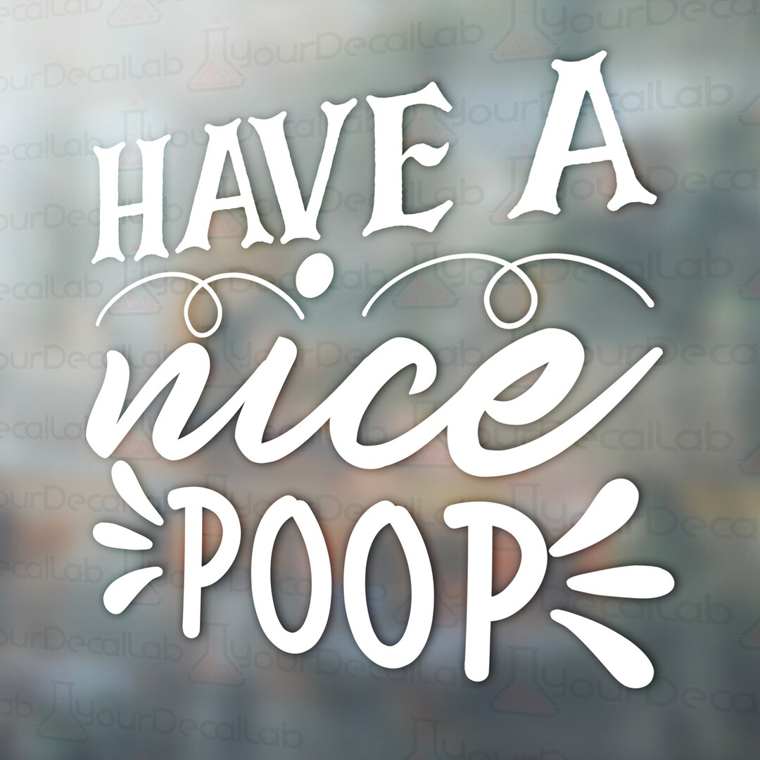 Have A Nice Poop Decal Many Colors & Sizes - Etsy