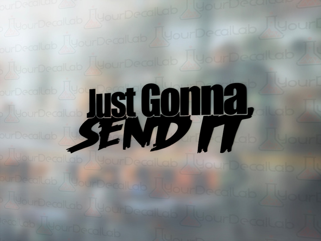 Just Gonna Send It Decal Many Colors & Sizes - Etsy
