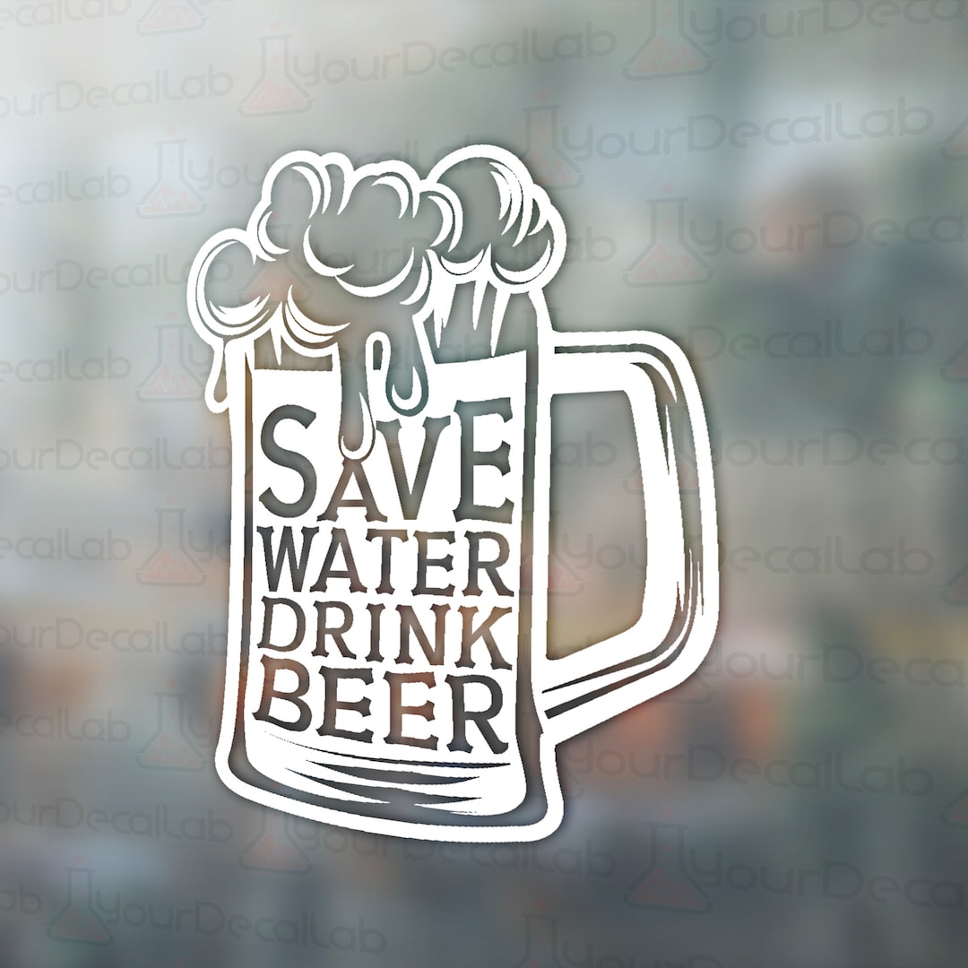 Save Water, Drink Beer Decal Many Colors & Sizes - Etsy
