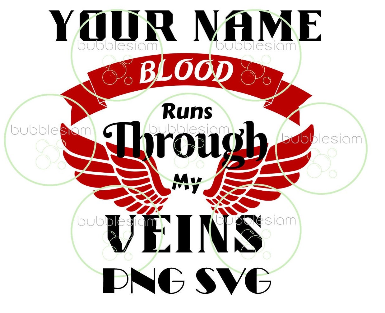 Customizable SVG/PNG Design: "your Name" Blood Runs Through My Veins ...