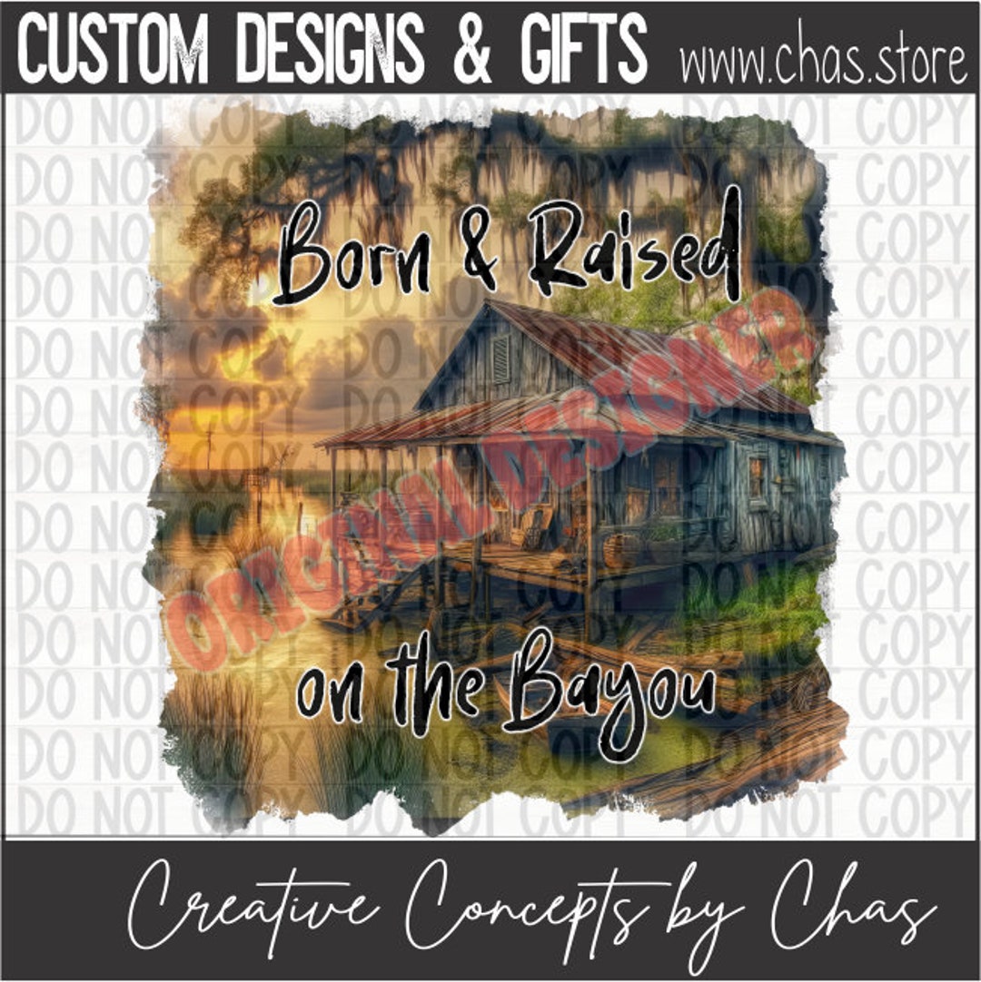 Born & Raised on the Bayou 300 DPI PNG Digital Design, 2024 - Etsy