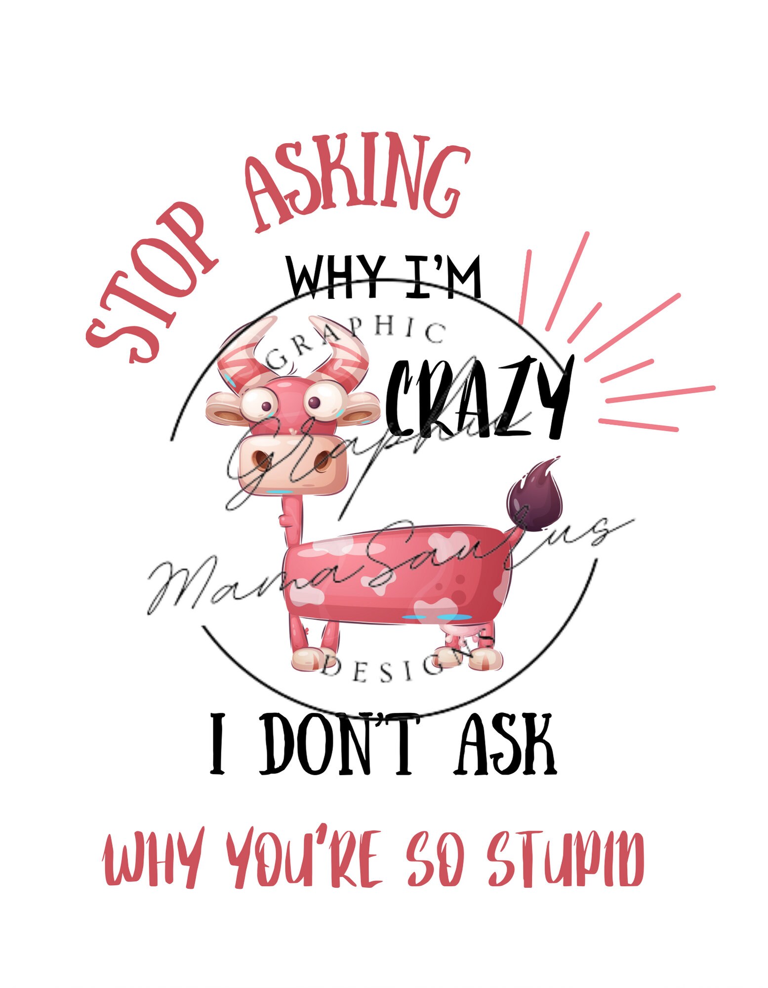 Stop Asking Why I’m Crazy I Don’t Ask Why You’re so Stupid - PNG ...