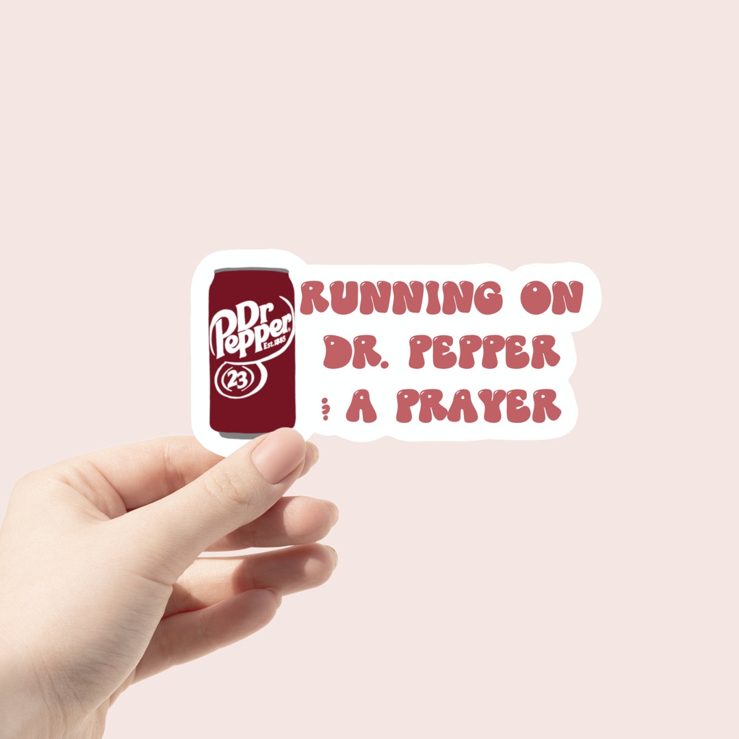 Dr. Pepper Sticker, Running on Dr. Pepper and a Prayer, Dr. Pepper ...