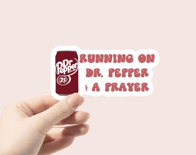 Dr. Pepper Sticker, Running on Dr. Pepper and a Prayer, Dr. Pepper ...