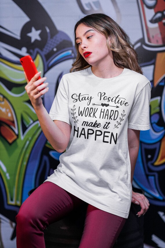Stay Positive Work Hard Make It Happen Motivational T-shirt - Etsy