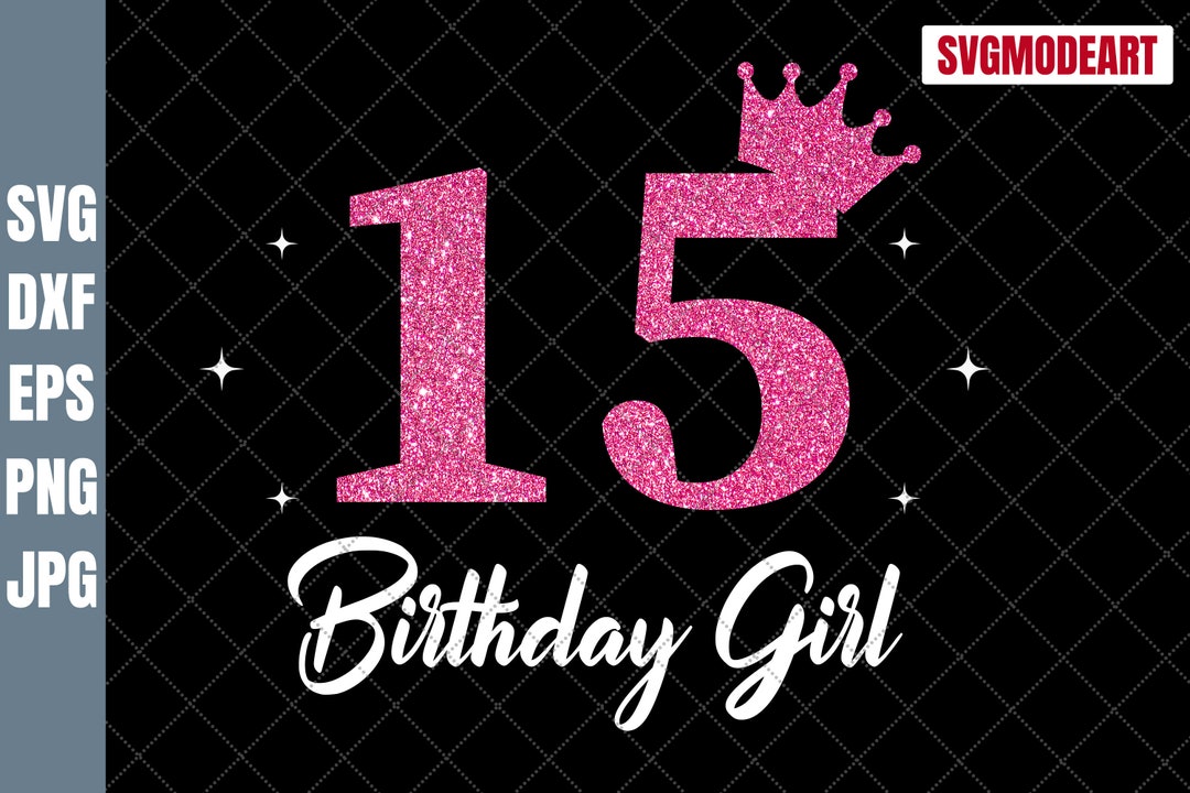 15th Birthday Girl SVG, 15th Birthday Svg, 15 Birthday Women Svg,15 ...