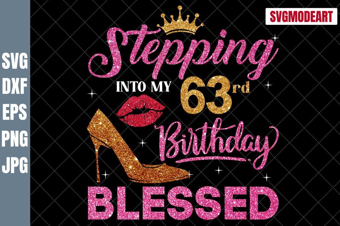 Stepping Into My 63rd Birthday Blessed SVG, 63rd Birthday SVG, 63 ...