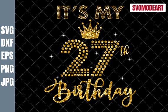 It's My 27th Birthday SVG 27th Birthday SVG 27 Birthday | Etsy