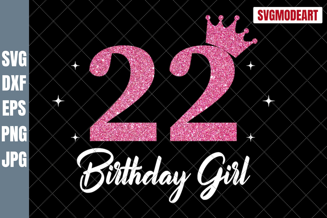 22nd Birthday Girl SVG, 22nd Birthday Svg, 22 Birthday Women Svg,22 ...