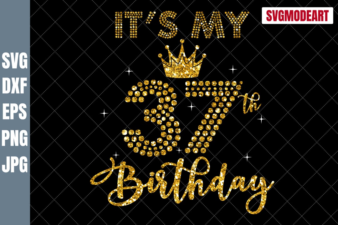 It's My 37th Birthday SVG, 37th Birthday SVG, 37 Birthday Girl Svg, My ...