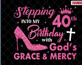 Stepping Into My 40th Birthday With Gods Grace and Mercy Svg - Etsy