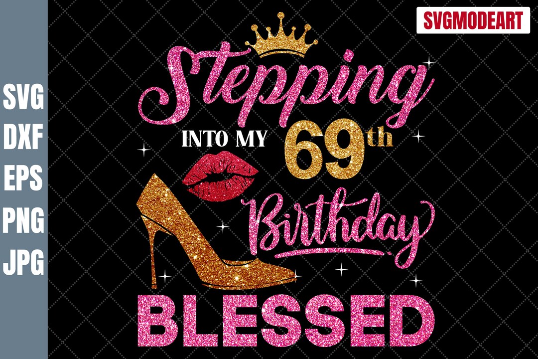 Stepping Into My 69th Birthday Blessed SVG, 69th Birthday SVG, 69 ...