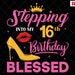 Stepping Into My 16th Birthday Blessed SVG 16th Birthday SVG - Etsy