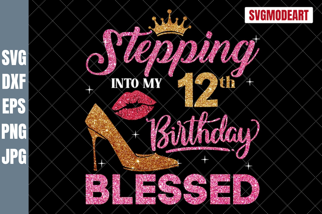 Stepping Into My 12th Birthday Blessed SVG, 12th Birthday SVG, 12 ...