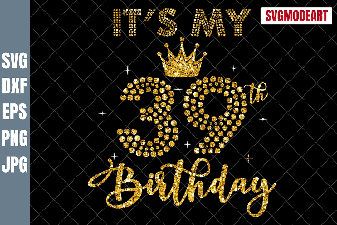 It's My 39th Birthday SVG, 39th Birthday SVG, 39 Birthday Girl Svg, My ...
