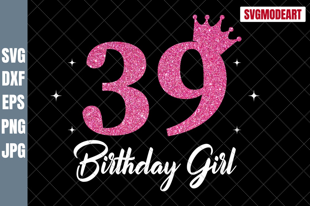 39th Birthday Girl SVG 39th Birthday Svg39 Birthday Women - Etsy