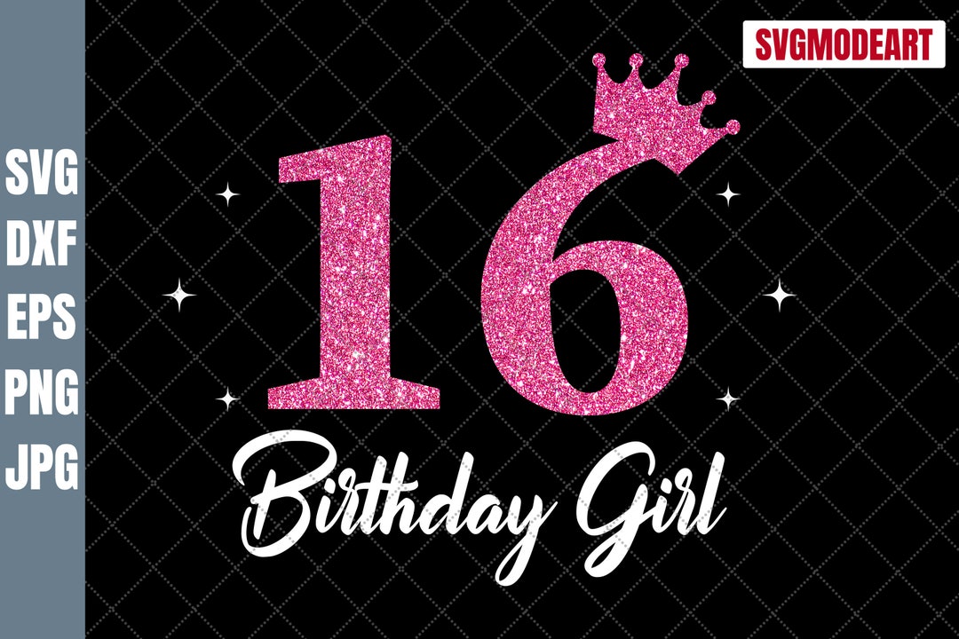 16th Birthday Girl SVG, 16th Birthday Svg, 16 Birthday Women Svg,16 ...