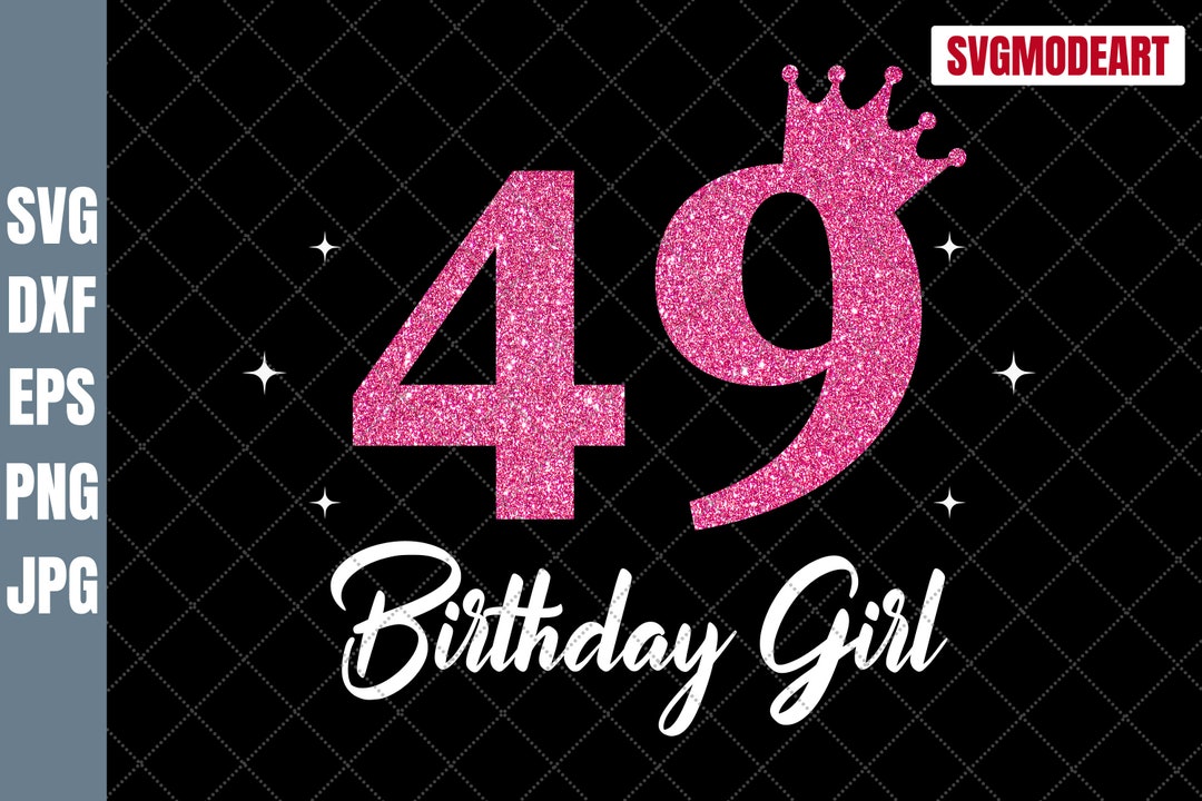 49th Birthday Girl SVG, 49th Birthday Svg,49 Birthday Women Svg,49 ...