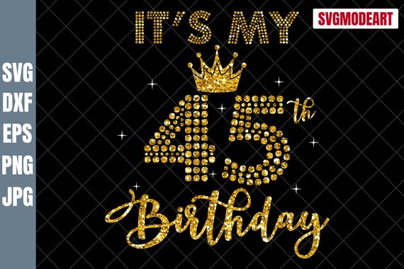 Scrapbooking 45th Birthday Birthday svg It's My 45th Birthday SVG 45th ...