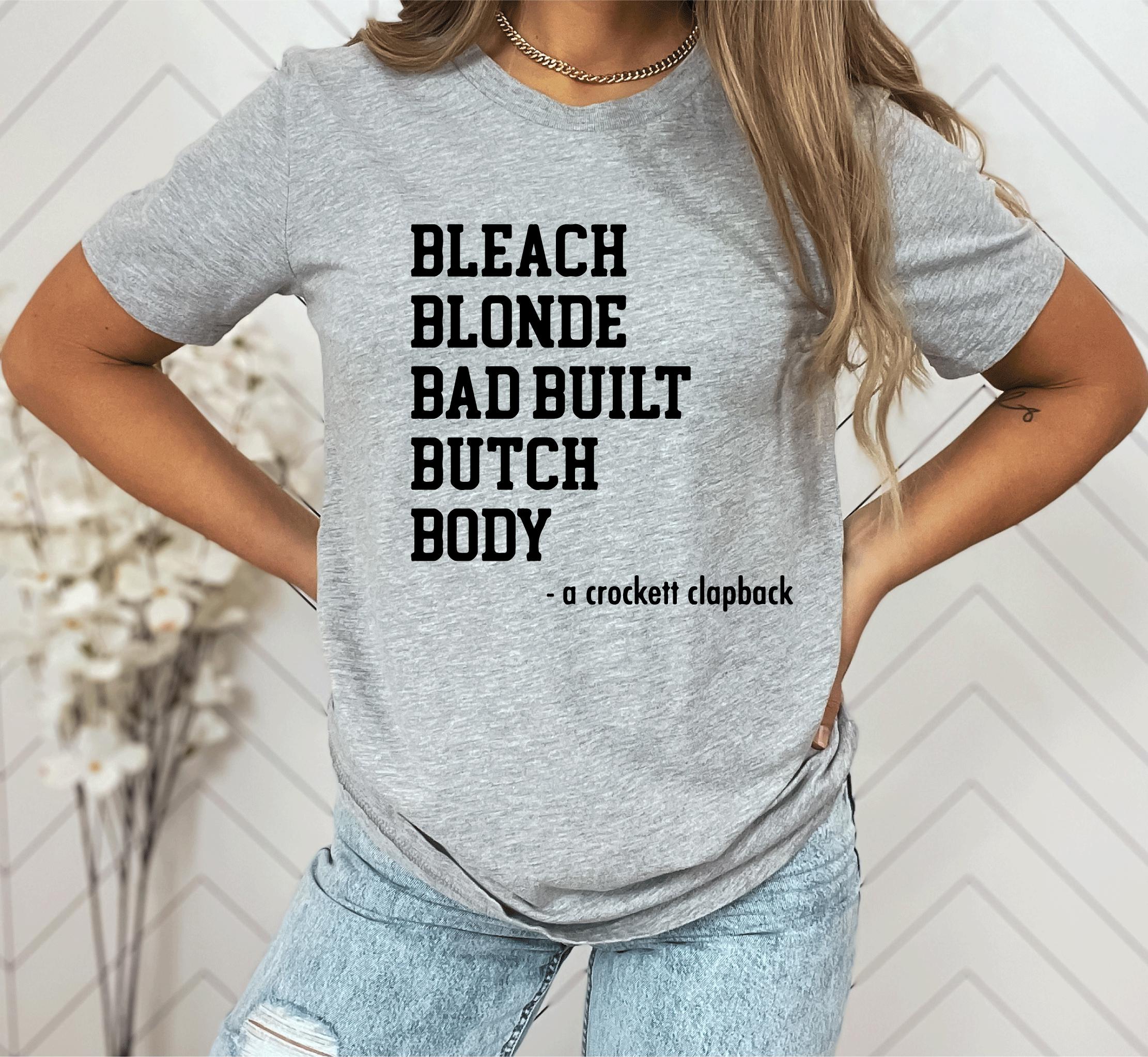 Bleach Blonde Bad Built Botched Body Shirt - Crockett Clapback Funny ...