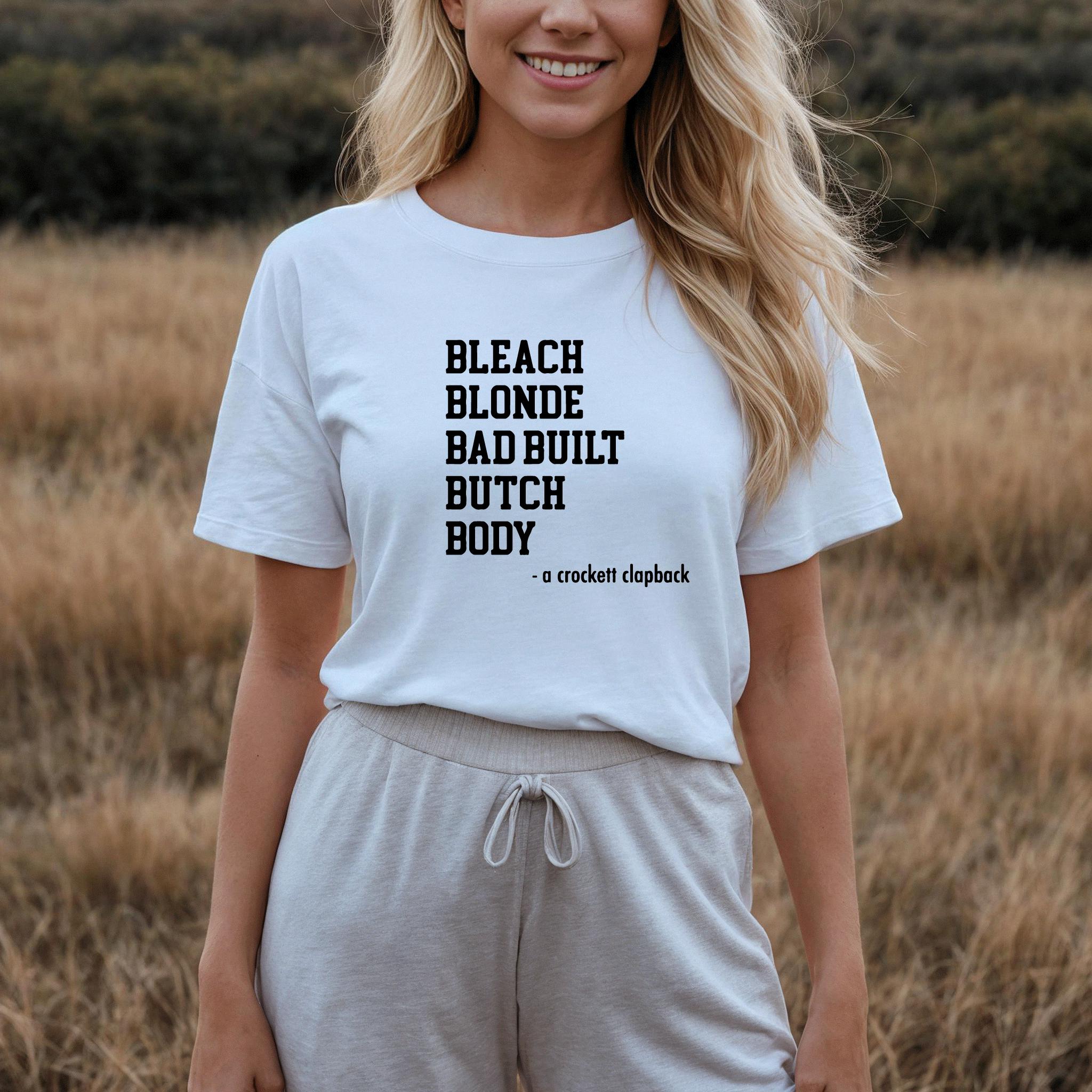 Bleach Blonde Bad Built Botched Body Shirt - Crockett Clapback Funny ...