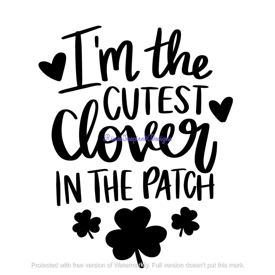I'm the Cutest Clover in the Patch Svg, Png, Jpg, Pdf, Eps, Dxf, Ai - Etsy