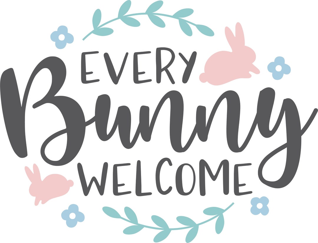 Every Bunny Welcome, Easter Svg, Png, Jpg, Dxf - Etsy