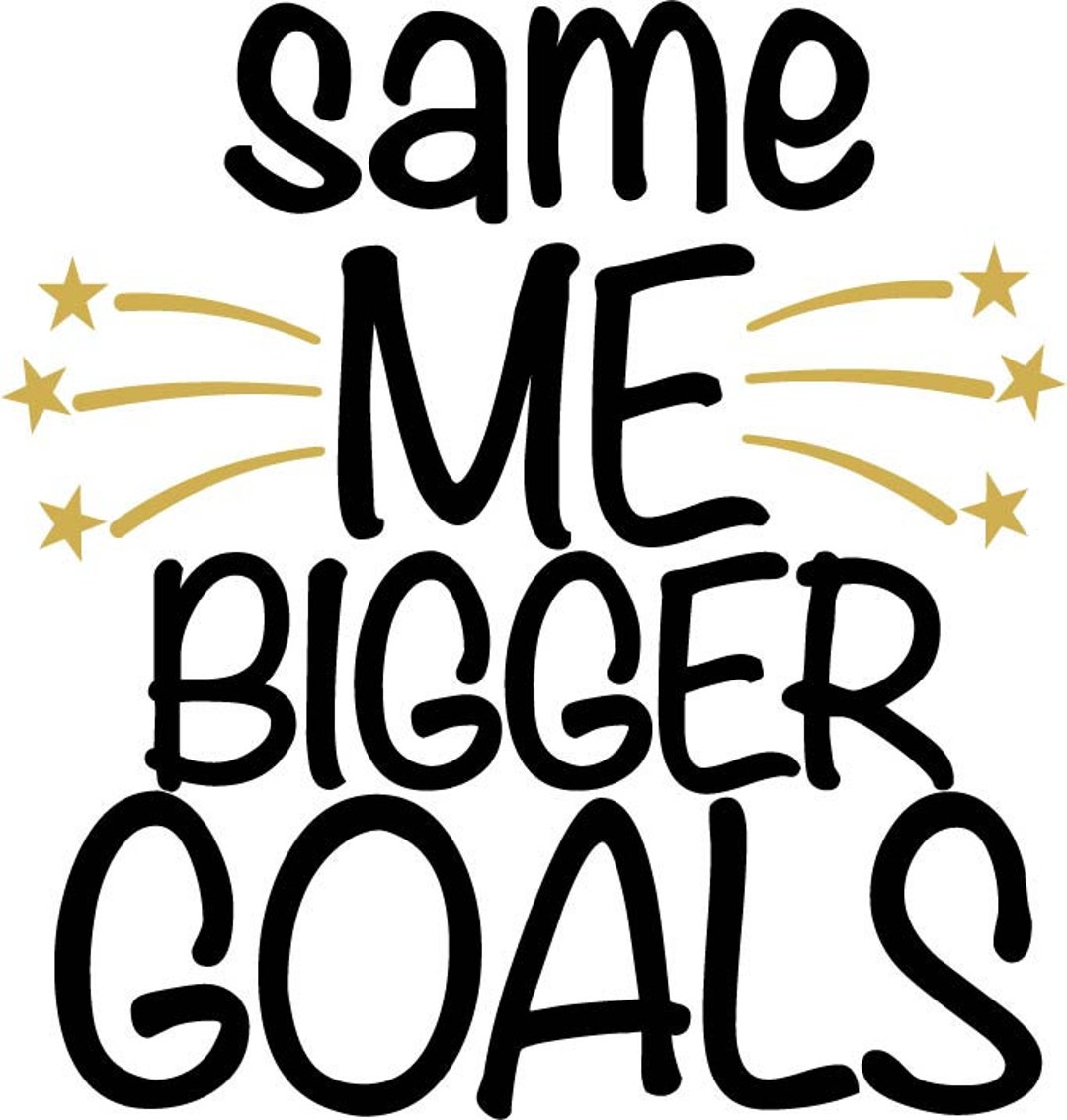 Same Me Bigger Goals Svg, Png, Pdf, Jpg, Ai, Eps, Dxf - Etsy