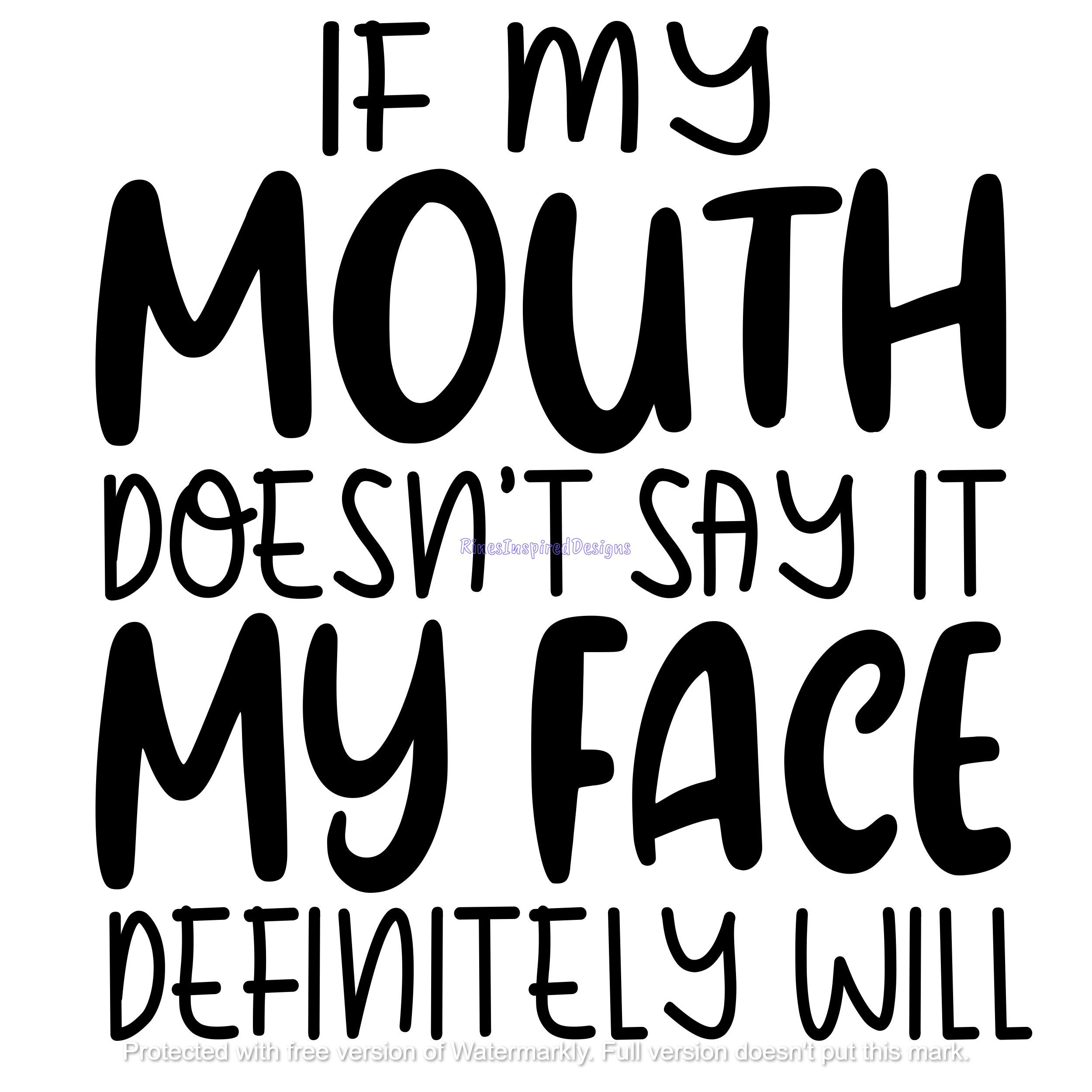 If My Mouth Doesnt Say It My Face Definitely Will Quote Etsy