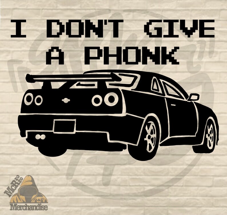 PNG DIGITAL DOWNLOAD - "i Don't Give A Phonk" Car Drifting Design ...
