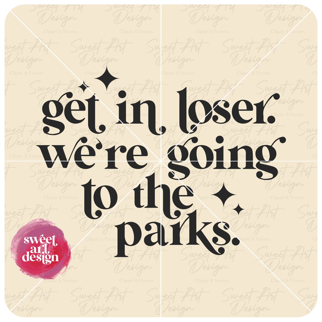 Get in Loser We're Going to the Parks SVG, Magical and Fabulous SVG ...