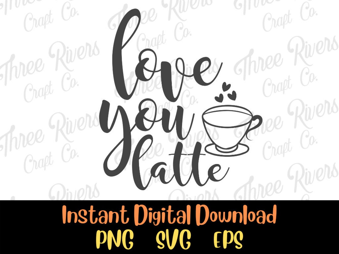 Love You Latte Png, Svg, Eps, Digital Download - Etsy
