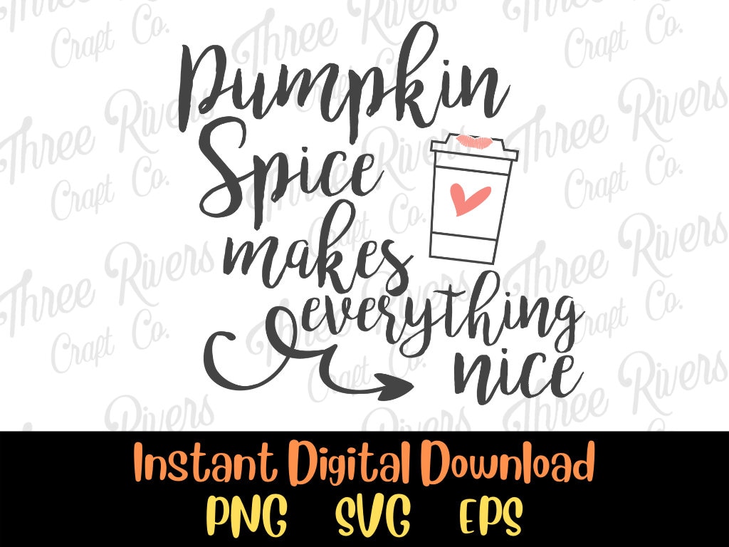 Pumpkin Spice Makes Everything Nice Png, Svg, Eps, Digital Download ...
