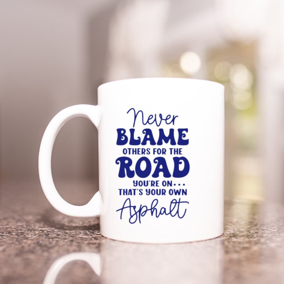 Never Blame Others for the Road Your on Its Your Own Asphalt, Dad Joke ...
